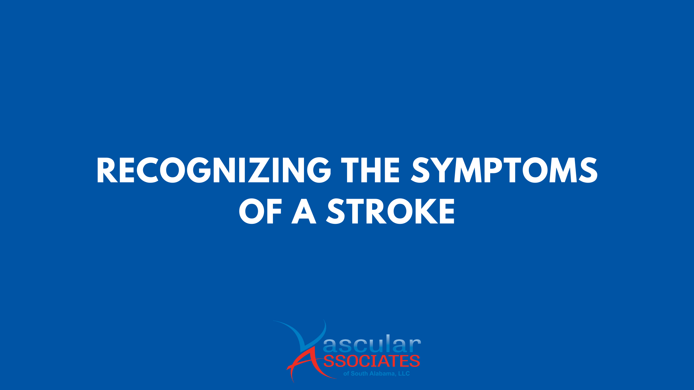 Vascular Associates Blog | Recognizing the Symptoms of a Stroke